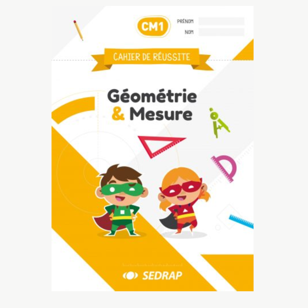 Cahier de réussite CM1 : géométrie & mesure - Sedrap